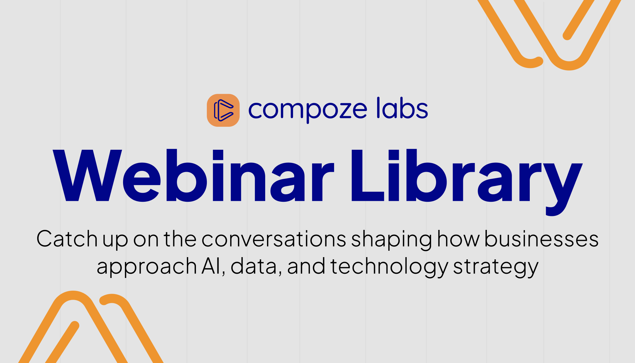 Webinar Library | AI & Technology Insights | Compoze Labs